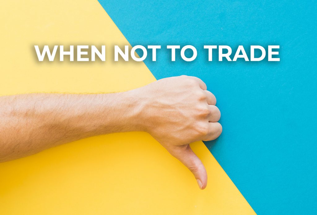 When Not to Trade - InvestaDaily