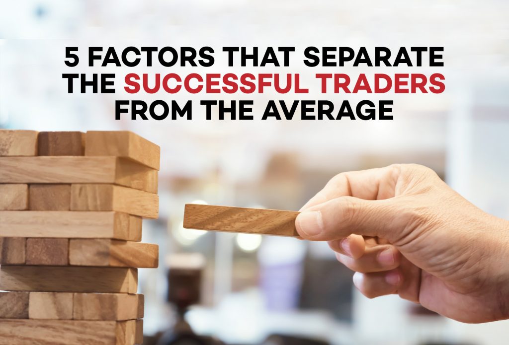 5 Factors That Separate The Successful Traders From The Average ...